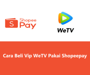 Cara Beli Vip Wetv Pakai Shopeepay Untuk Bulanan dan Tahunan