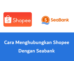 Cara Menghubungkan Shopee dengan SeaBank,Dengan Mudah
