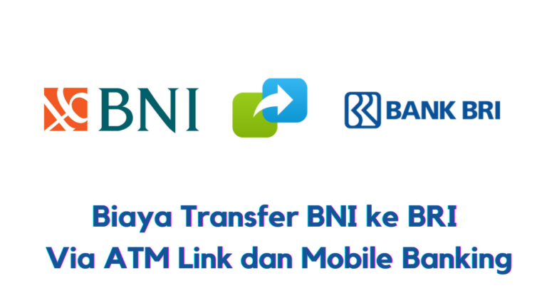 Biaya Transfer BNI ke BRI via ATM Link dan Mobile Banking