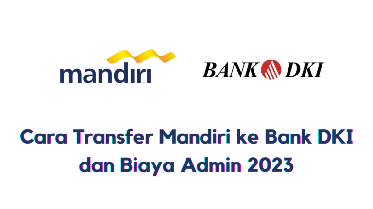 Inilah Cara Transfer Mandiri ke Bank DKI dan Biaya Admin